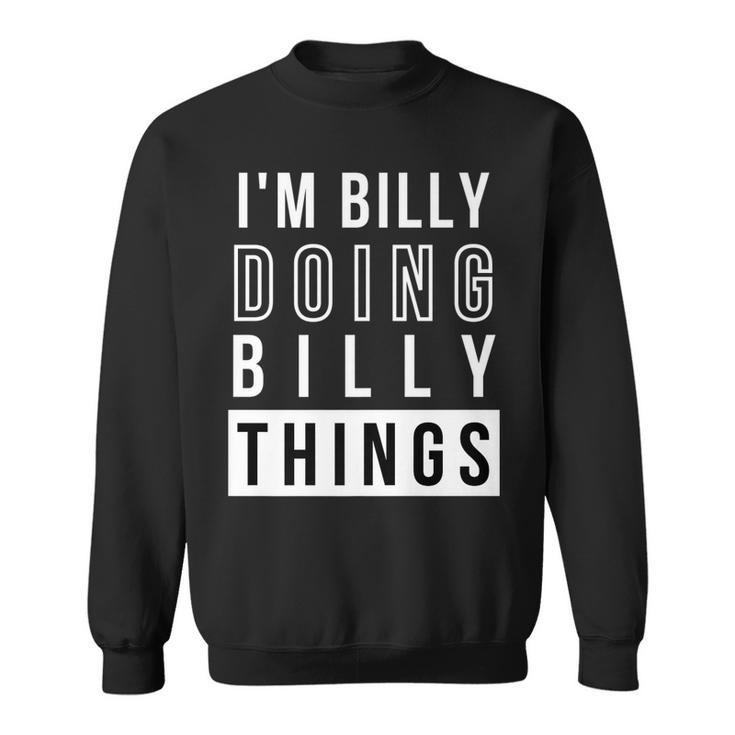 Mens Im Billy Doing Billy Things Funny Birthday Name Idea Sweatshirt ...