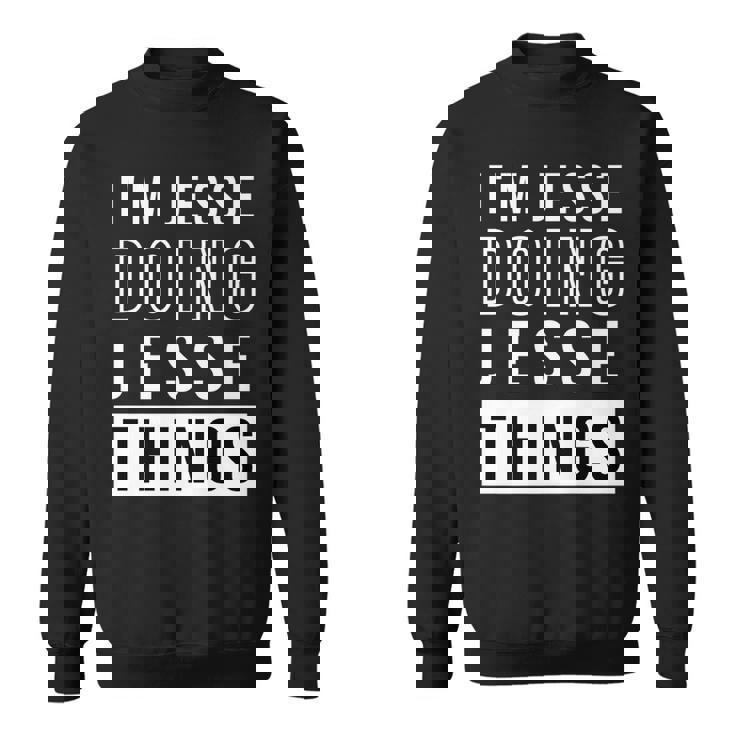 Mens Im Jesse Doing Jesse Things Funny Birthday Name Idea Sweatshirt | Seseable