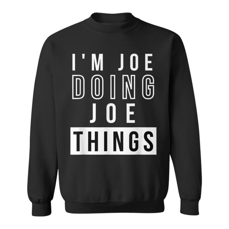Mens Im Joe Doing Joe Things Funny Birthday Name Idea Sweatshirt | Seseable