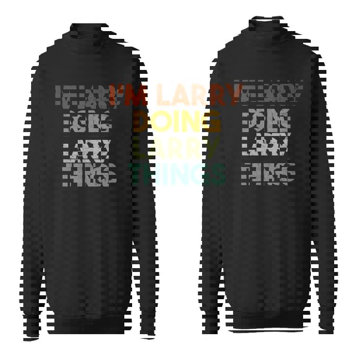 Mens Im Larry Doing Larry Things Funny First Name Larry Sweatshirt ...