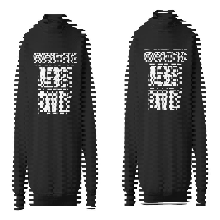 Property Of The Weber Family Last Name Sweatshirt | Seseable