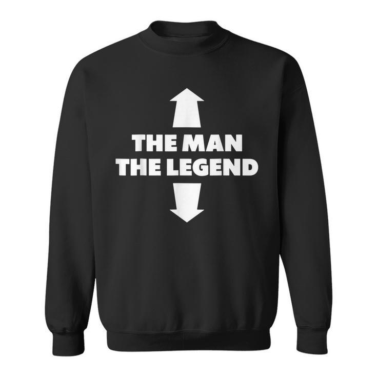 The Man The Legend Funny Adult Humor The Man The Legend Sweatshirt ...