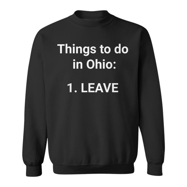 Things To Do In Ohio Leave Funny Ohio Memes Sweatshirt | Mazezy