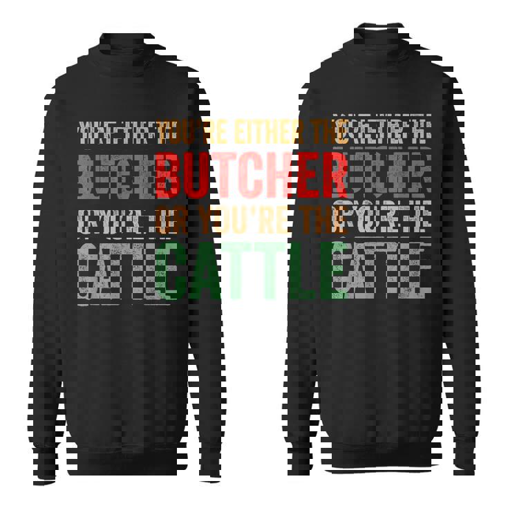 Youre Either The Butcher Or Youre The Cattle - Meat Cutter Men's Back ...