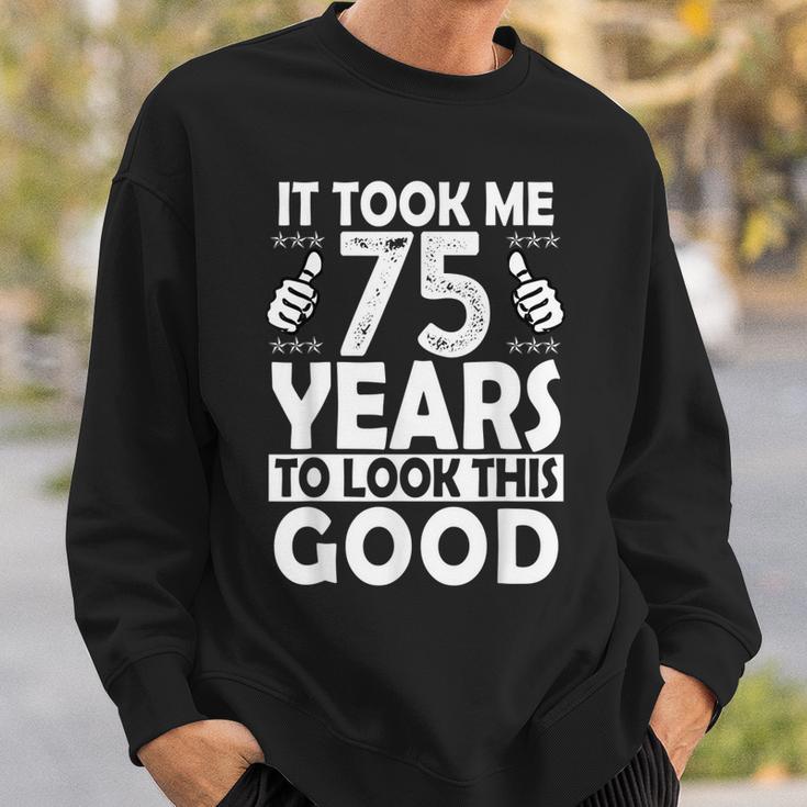 It Took Me 75 Years To Look This Good Funny 75 Years Old Sweatshirt ...