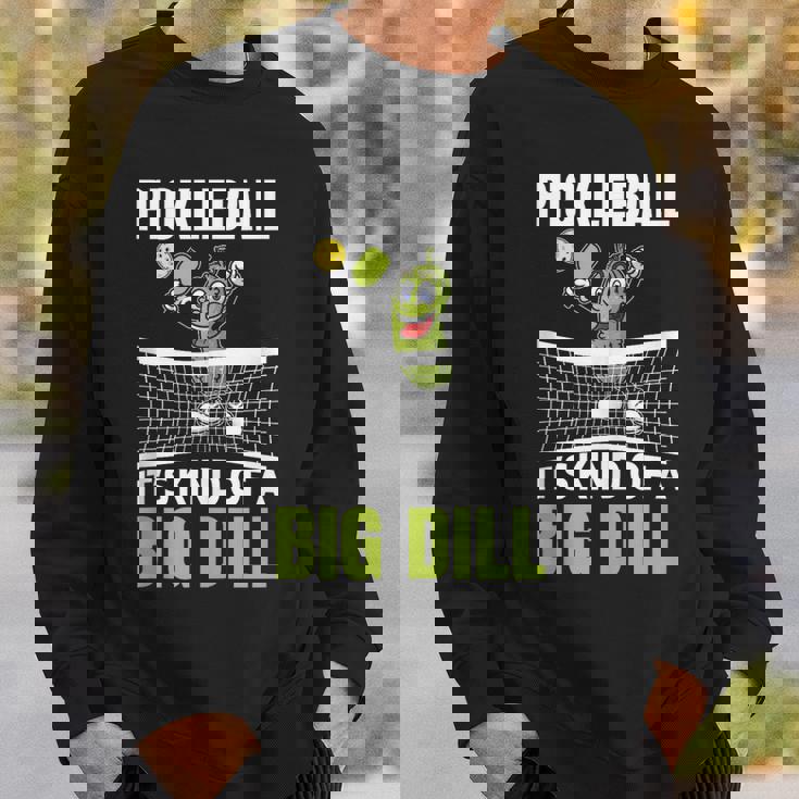 Its Kind Of A Big Dill Pickleball Paddleball Pickleballs Sweatshirt ...