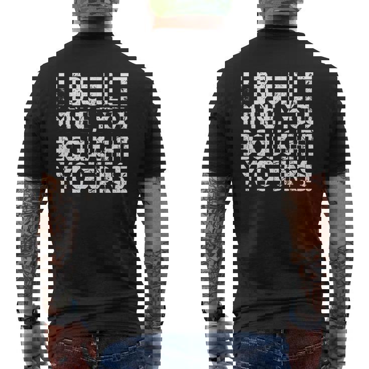 I Built Mine You Bought Yours Design For Mechanics Mens Back Print T ...