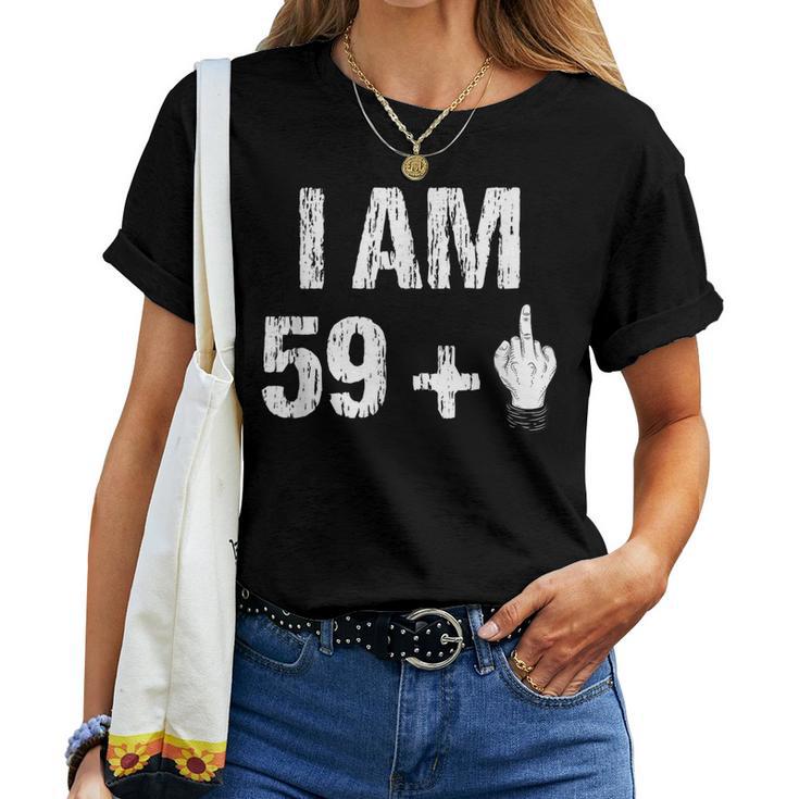 I Am 59 Plus 1 Middle Finger 60Th Birthday 60 Years Old Women T-shirt ...