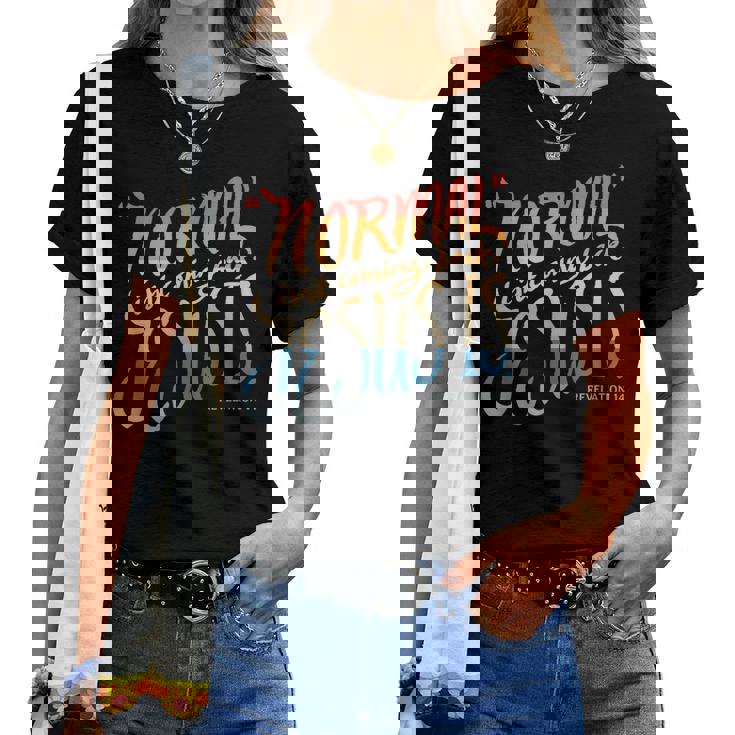 Normal Isnt Coming Back - Jesus Is - Bible Verse - Women T-shirt | Mazezy