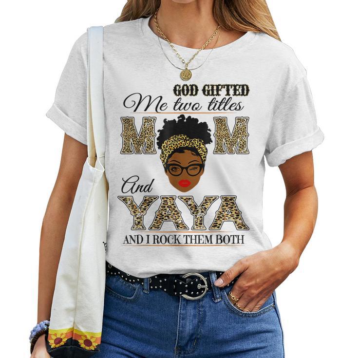 God ed Me Two Titles Mom And Yaya And I Rock Them Both Women T-shirt ...