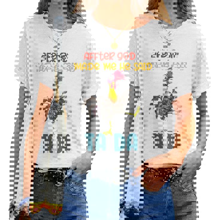 After God Made Me He Said Tada Chicken Outfits Women T-shirt | Mazezy