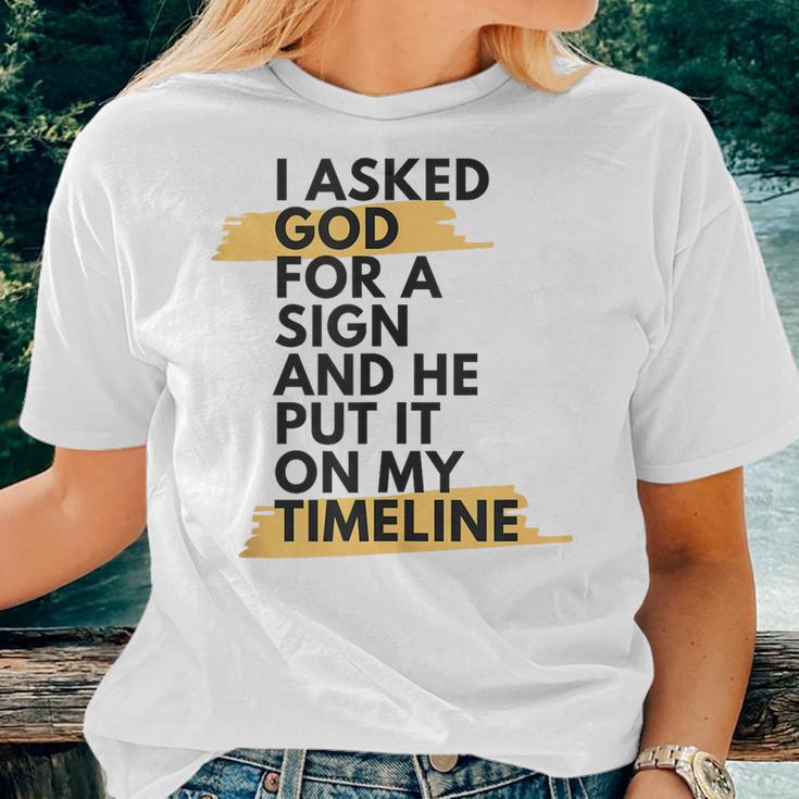 I Asked God For A Sign He Put It On My Timeline Women T-shirt | Mazezy