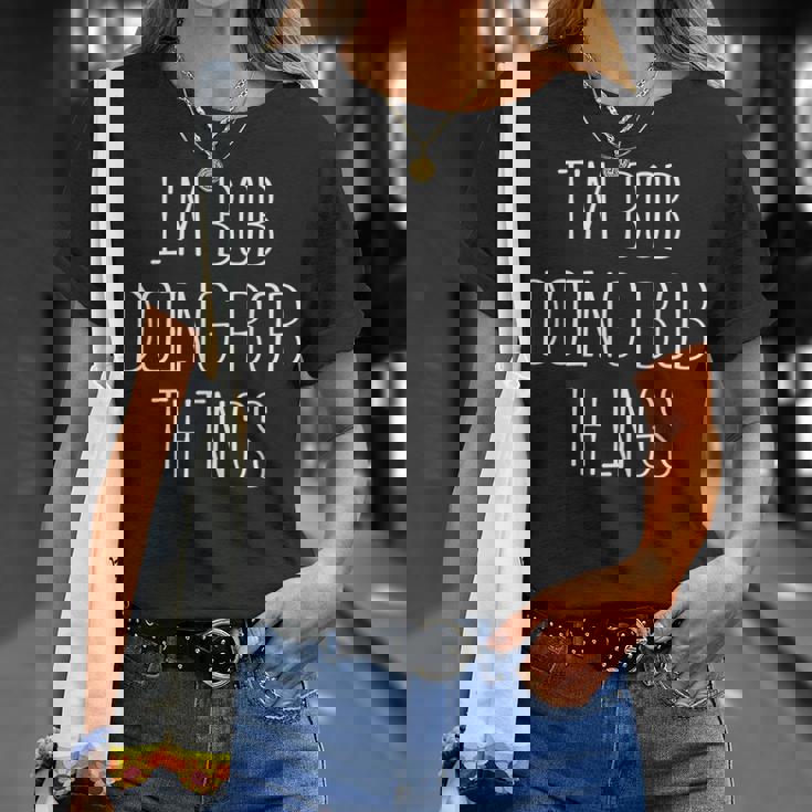 Im Bob Doing Bob Things Bob Saying Bob Family T-Shirt - Seseable