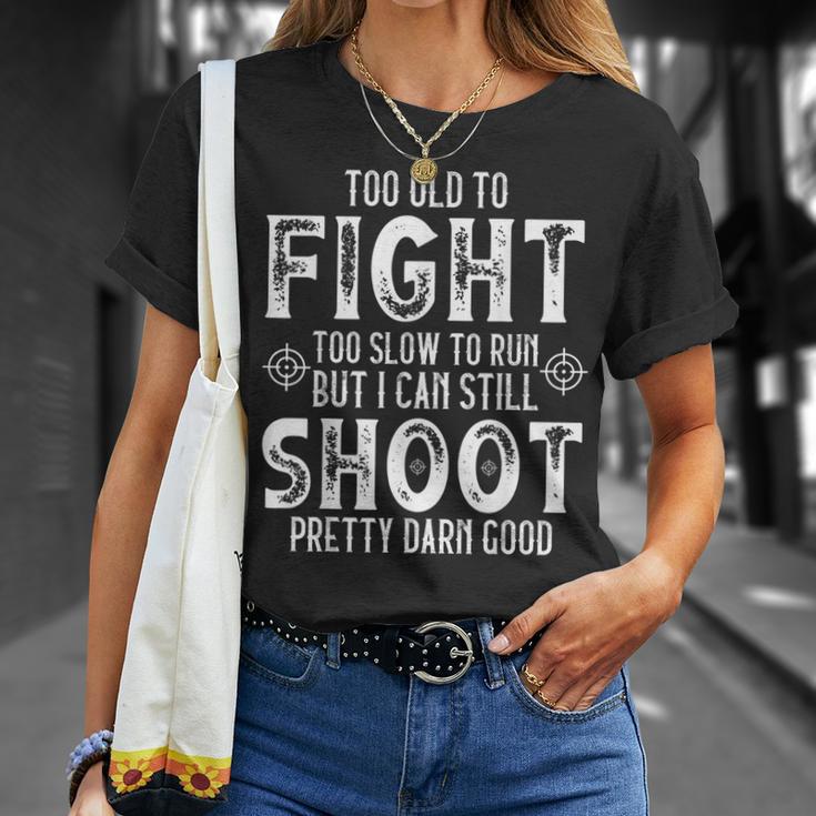 Too Old To Fight Too Slow To Run But I Can Still Shoot Unisex T-Shirt ...