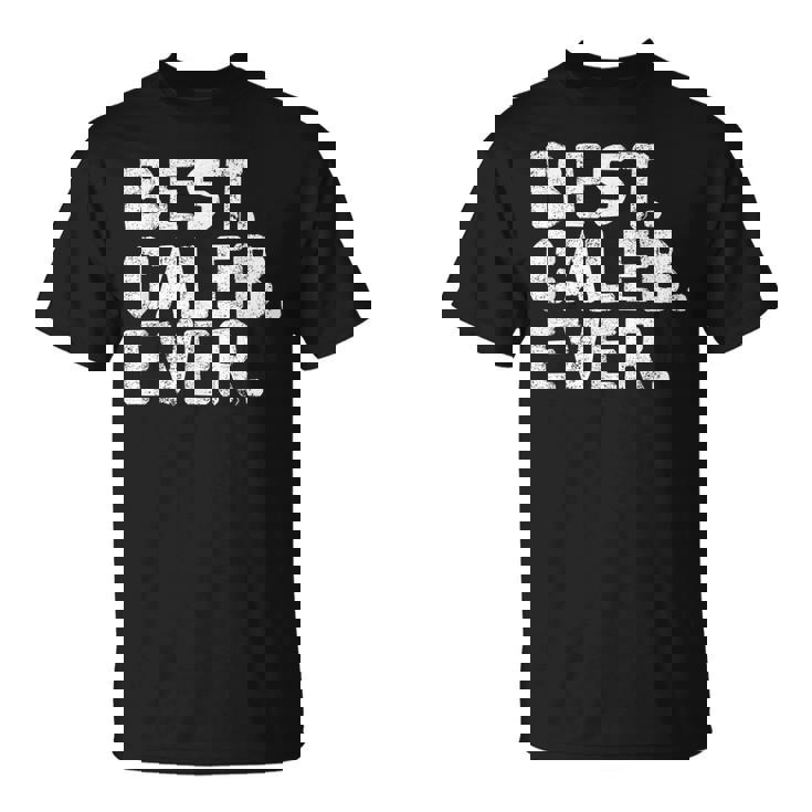 Best Caleb Ever Funny Personalized Name Joke Gift Idea Unisex T-Shirt ...