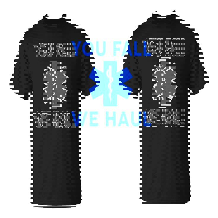 Ems You Fall We Haul Emt Medic Paramedic T-shirt - Seseable