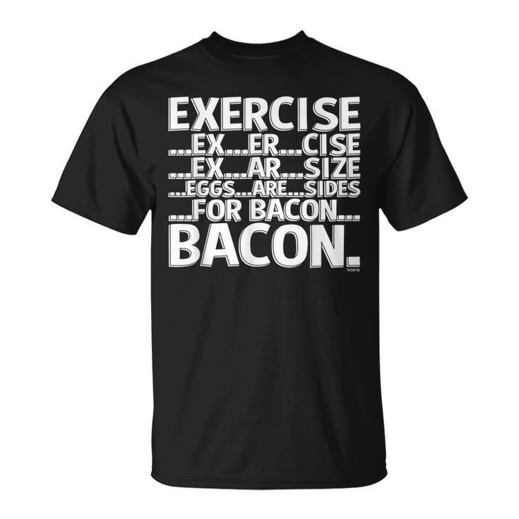 Exercise Eggs Are Sides For Bacon T-shirt | Seseable