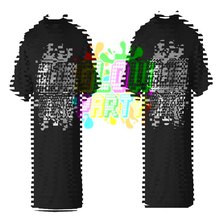 Glow Party Shirt Glow Party Theme Glow Crazy Birthday Unisex T-Shirt ...