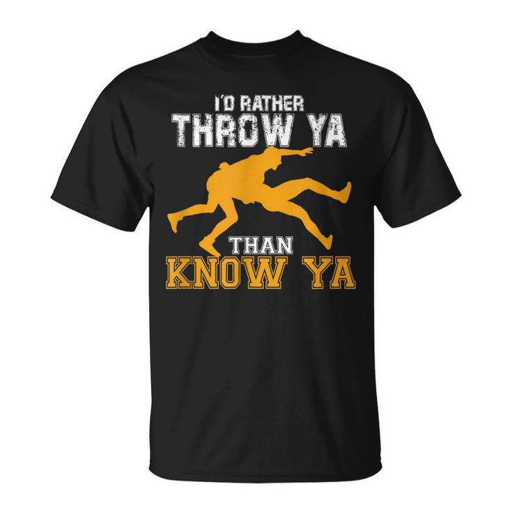 Id Rather Throw Than Know Ya Wrestler Wrestling T-Shirt - Seseable
