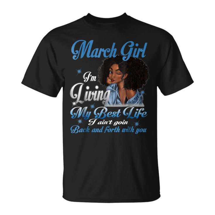 March Girl Living My Best Life Funny Birthday Unisex T-Shirt | Mazezy