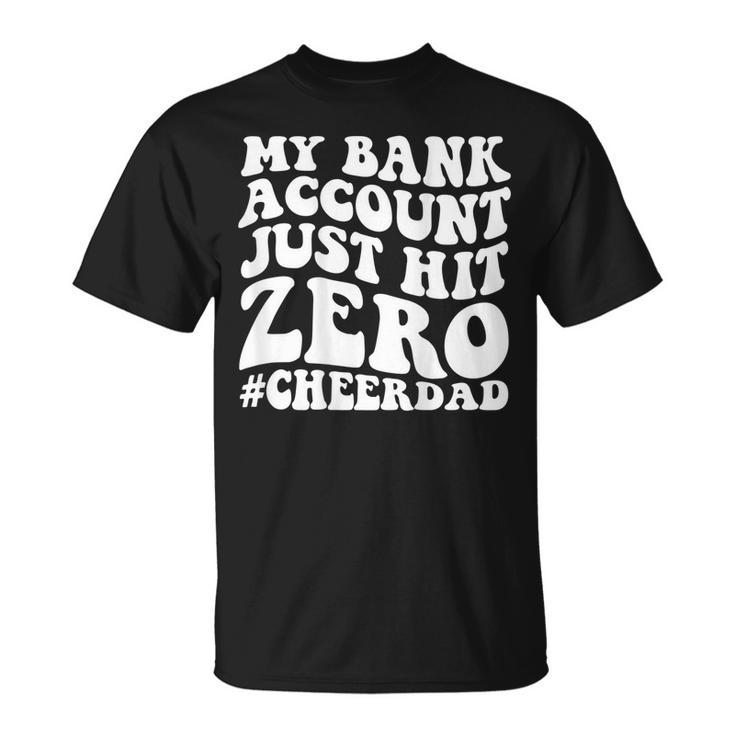 My Bank Account Just Hit Zero Cheer Dad On Back Unisex T-Shirt | Mazezy