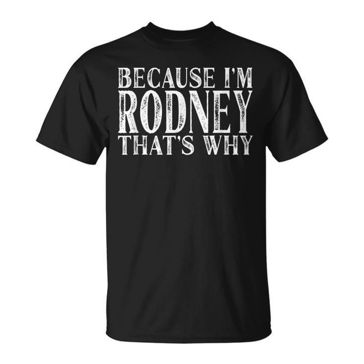 Because Im Rodney Thats Why Personalized Named T-shirt - Seseable