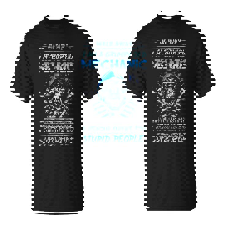 Walk Away I Am A Grumpy Old Mechanic I Have Anger Issues Unisex T-Shirt ...