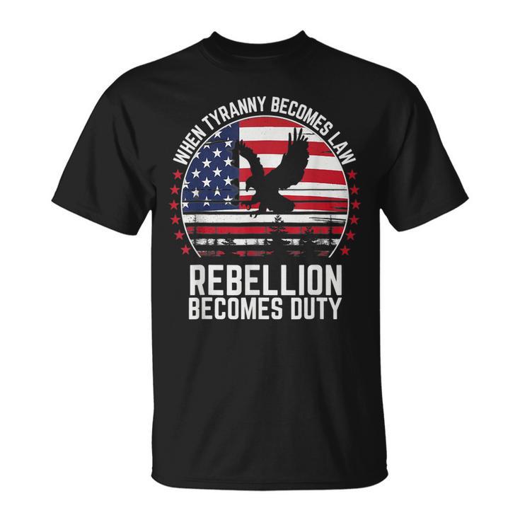 When Tyranny Becomes Law Rebellion Becomes Duty Patriotic Unisex T ...