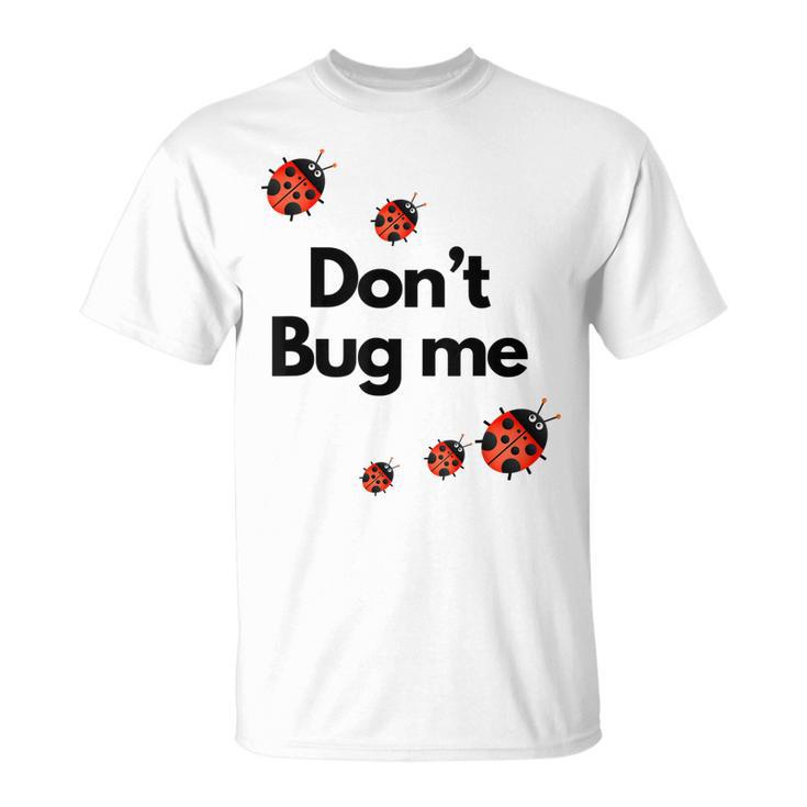 Dont Bug Me Ladybug Family Insect T-Shirt | Seseable