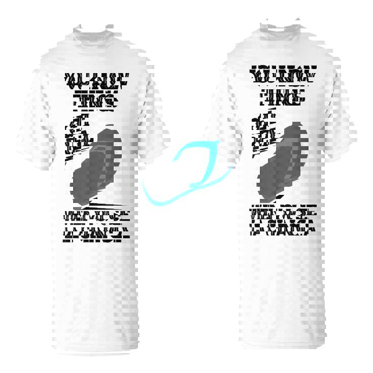 You See La Chancla Spanish Mexican La Chancla T-Shirt | Seseable