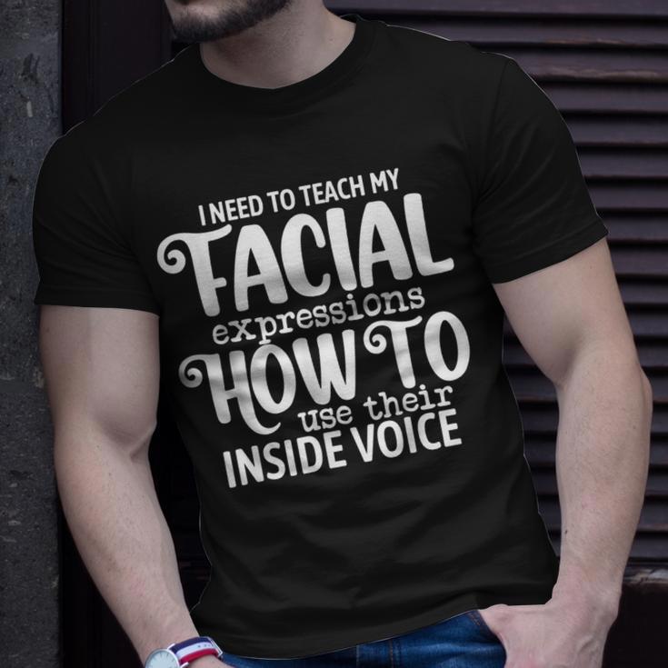 I Need To Teach My Facial Expressions How To Use Their Voice Unisex T ...