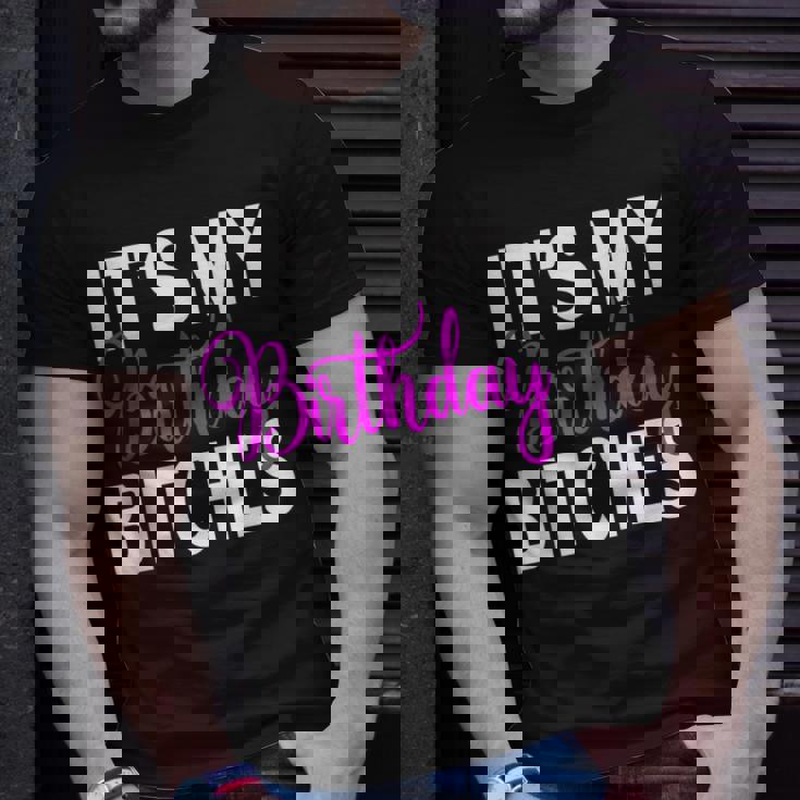 Its My Birthday Bitches Funny Birthday Party Ts Unisex T Shirt Mazezy
