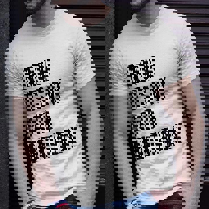 Bruh Its My 14Th Birthday Im 14 Years Old Bro Unisex T-Shirt | Mazezy