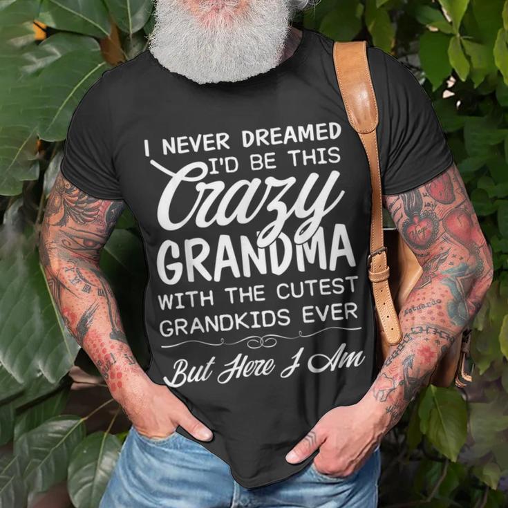 I Never Dreamed Id Be This Crazy Grandma With The Cutest Unisex T-Shirt ...