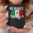 Mexican Flag Mexicana Mexico Heritage No Mames Wey Coffee Mug | Mazezy